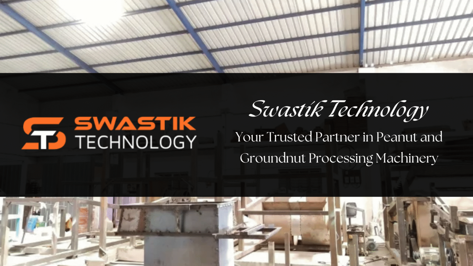 Swastik Technology: Trusted Partner in Groundnut Processing Machinery
