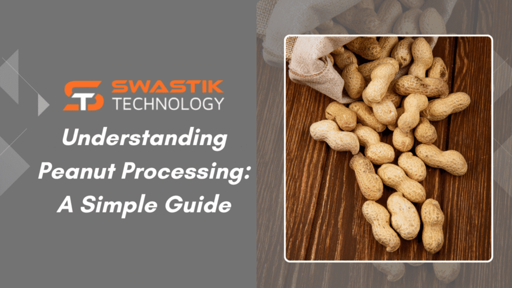 Understanding Peanut Processing: A Simple Guide